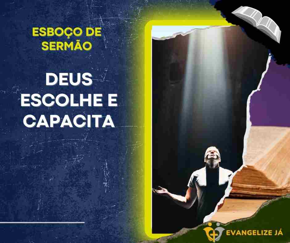 Esboço de Sermão: Deus Escolhe e Capacita - Evangelize Já